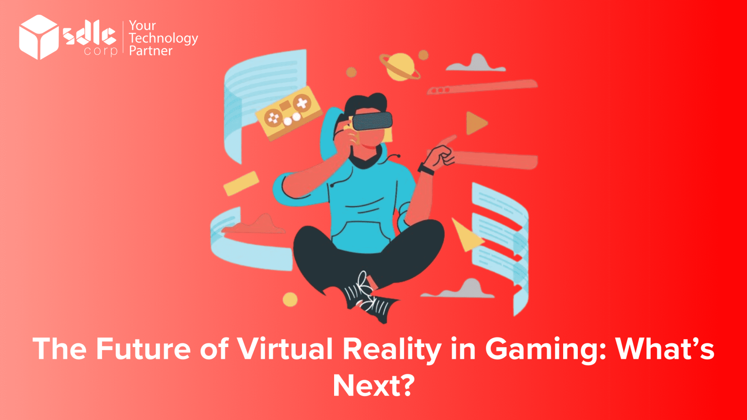 The Future of Virtual Reality in Gaming: What’s Next? - SDLC Corp