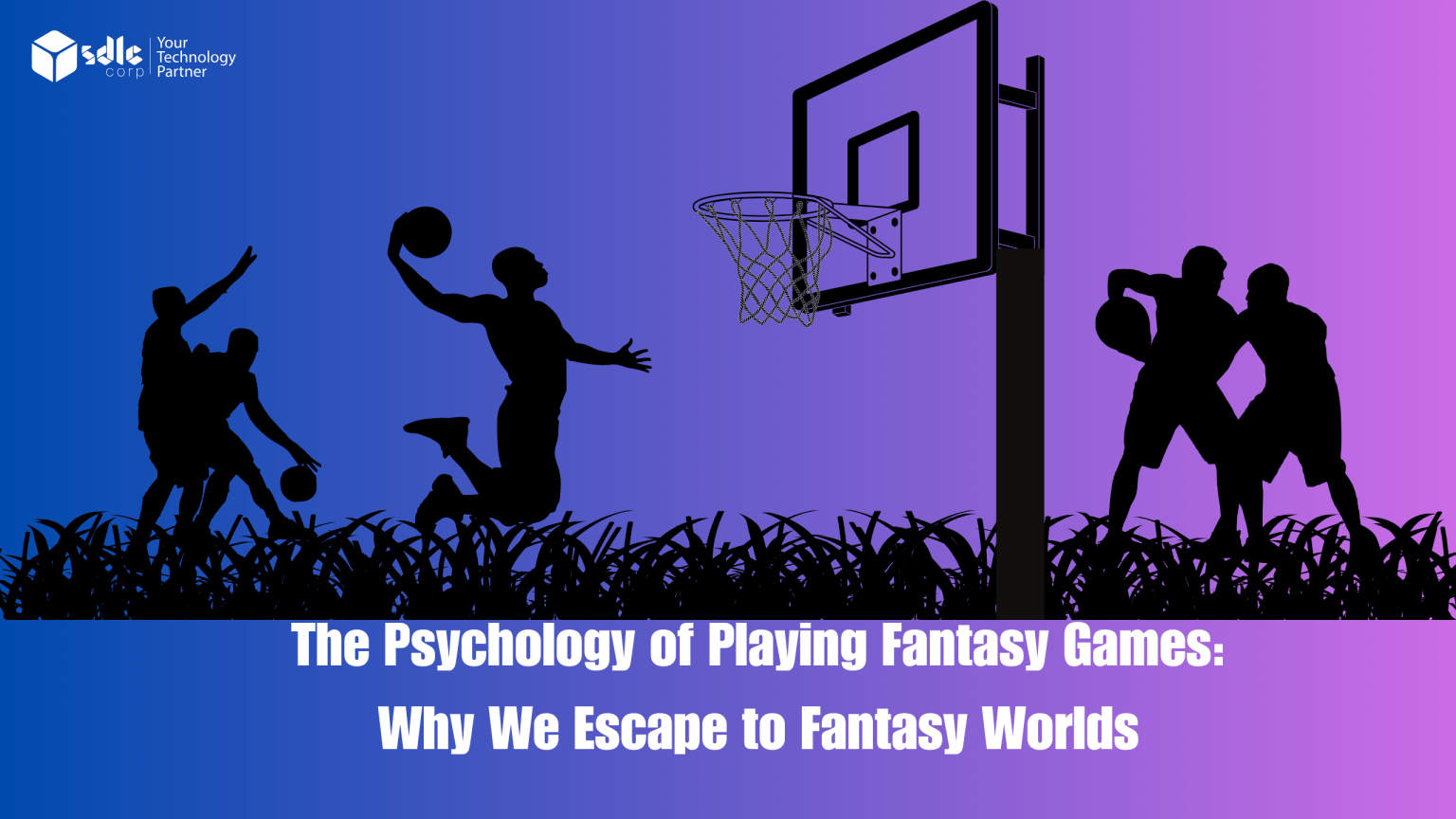 The Psychology of Playing Fantasy Games: Why We Escape - SDLC Corp