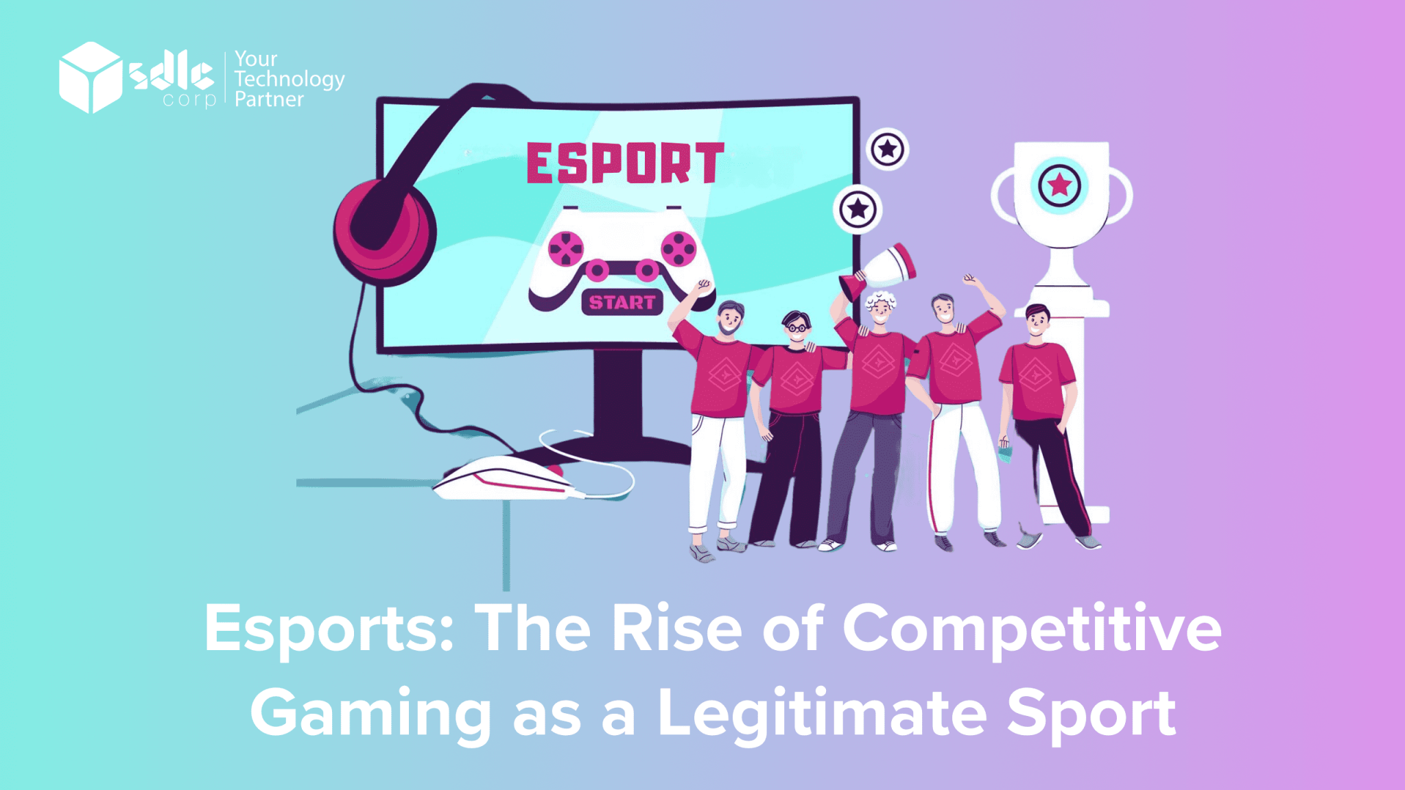 Esports: The Rise of Competitive Gaming as a Legitimate Sport - SDLC Corp
