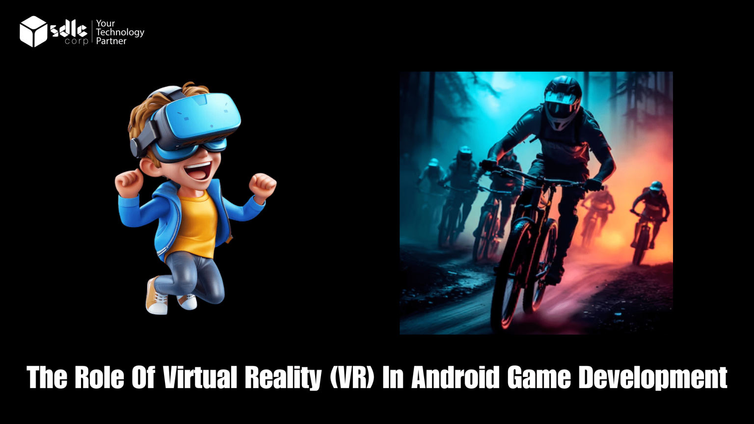The Role of Virtual Reality (VR) in Android Game Development - SDLC Corp