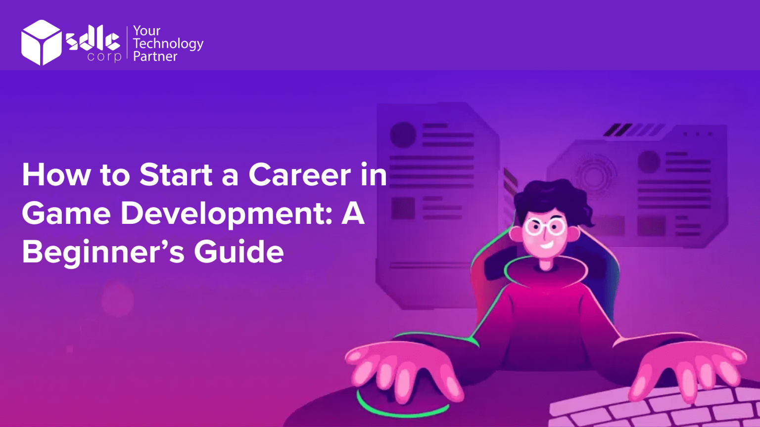 How to Start a Career in Game Development: A Beginner’s Guide - SDLC Corp