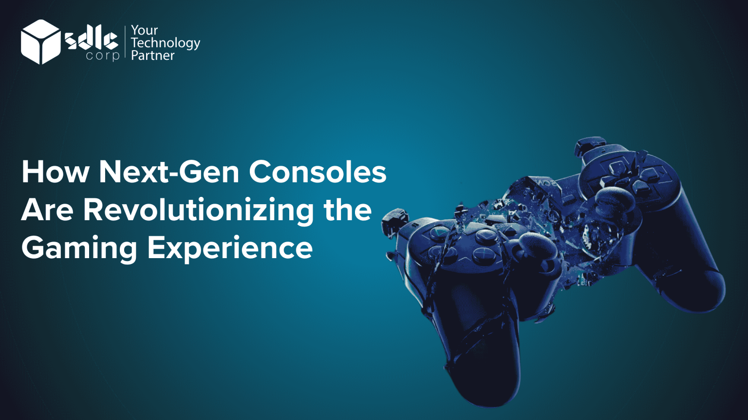 Next-Gen Consoles Are Revolutionizing the Gaming Experience - SDLC Corp