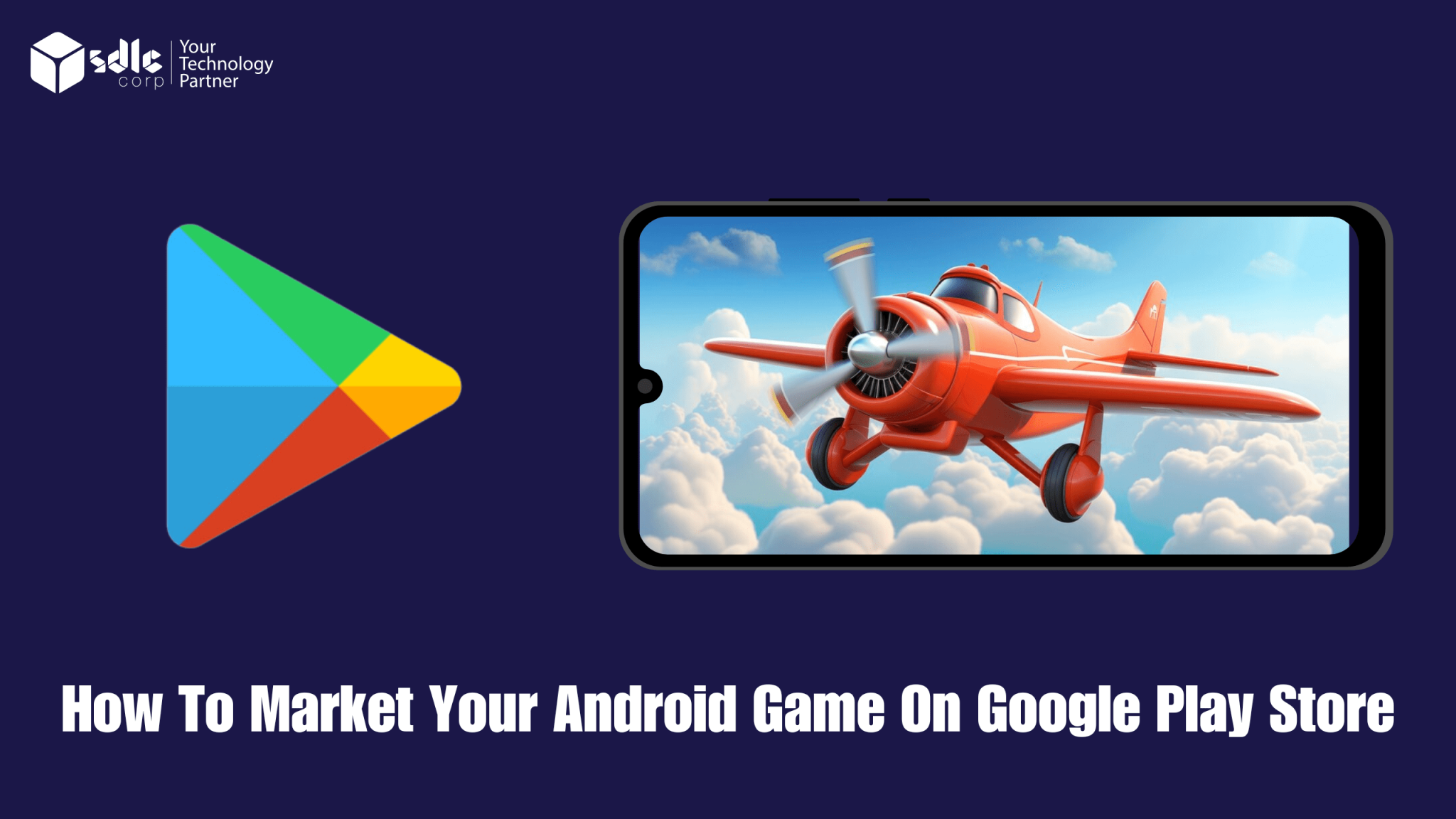 How To Market Your Android Game On Google Play Store - SDLC Corp