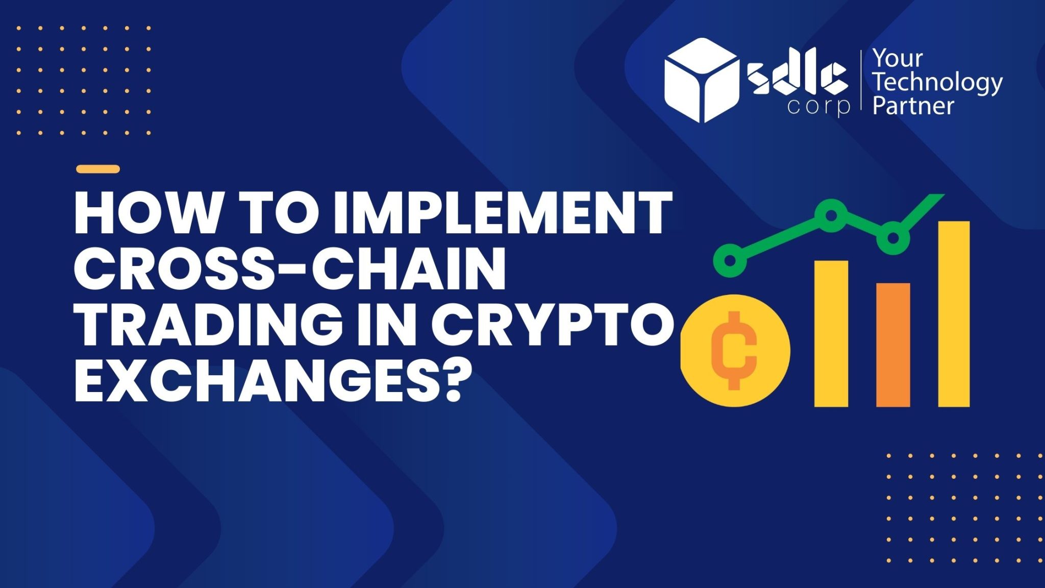 How to Implement Cross-Chain Trading in Crypto Exchanges? - SDLC Corp