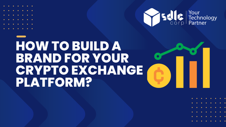 How to Build a Brand for Your Crypto Exchange Platform? - SDLC Corp