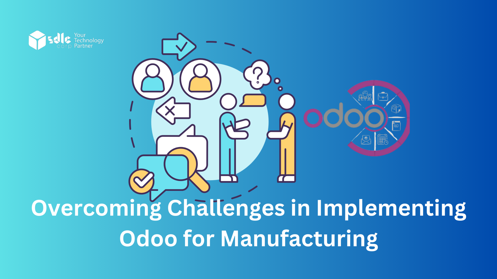 Overcoming Challenges in Implementing Odoo for Manufacturing - SDLC Corp