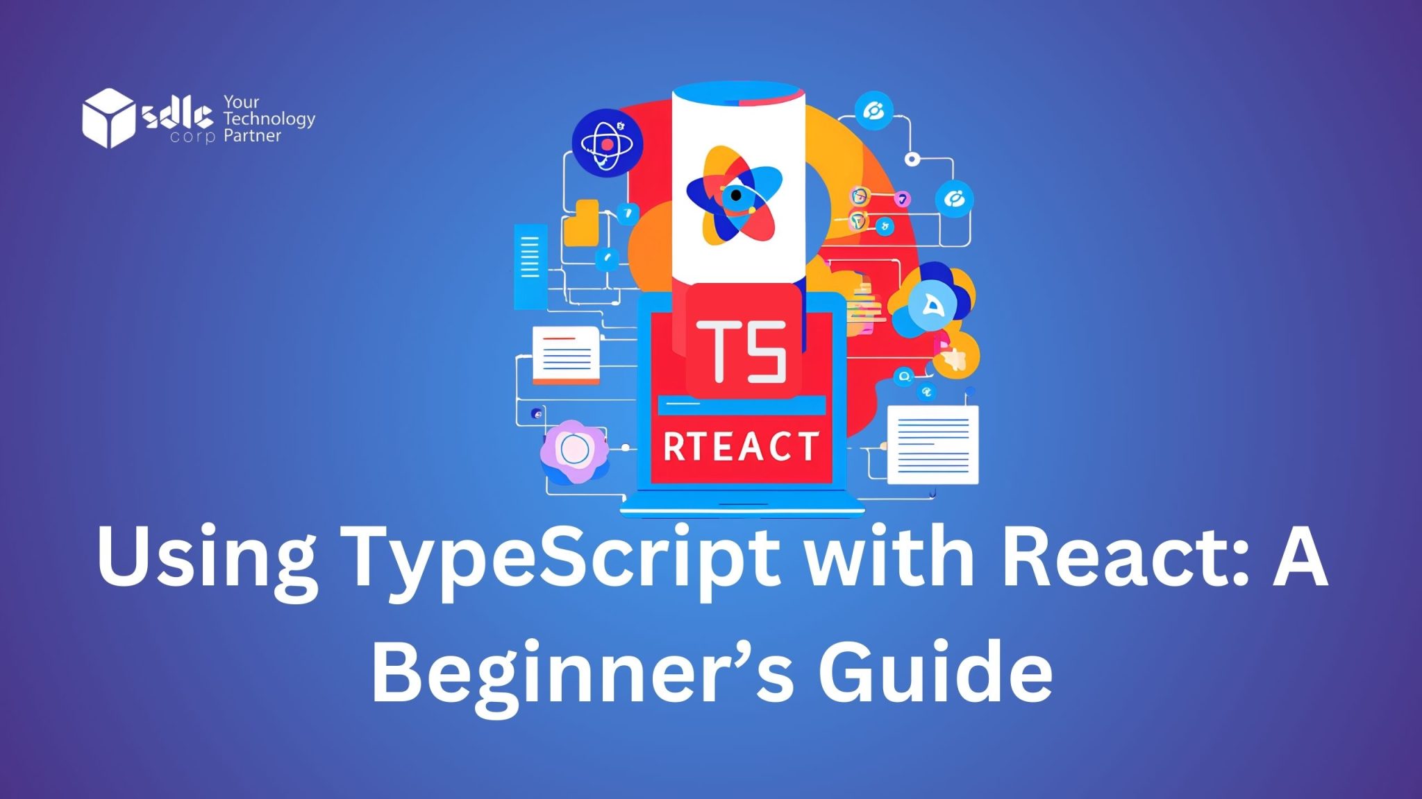 Using TypeScript with React: A Beginner’s Guide - SDLC Corp