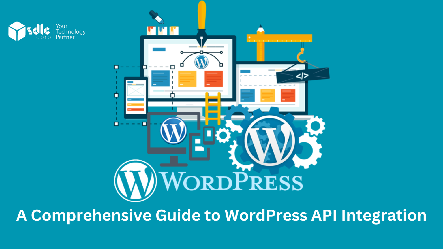 A Comprehensive Guide to WordPress API Integration - SDLC Corp